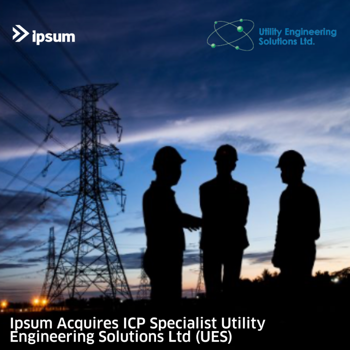 Ipsum Acquires ICP Specialist Utility Engineering Solutions Ltd (UES) - UKSTT
